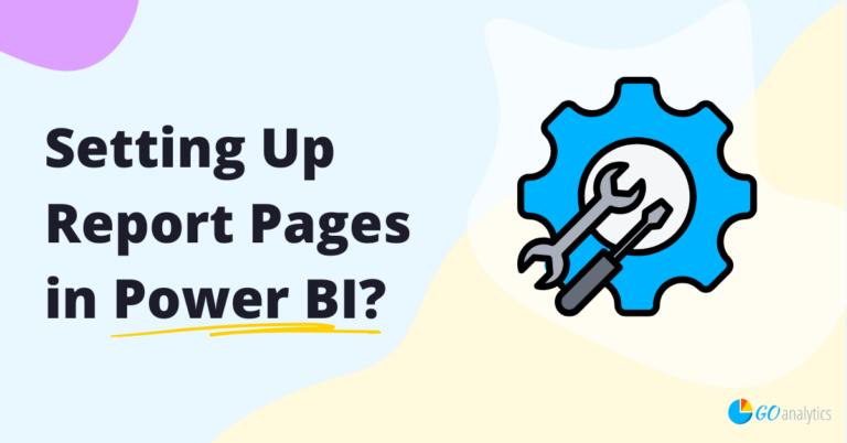 Setting Up Report Pages in Power BI – Go Analytics